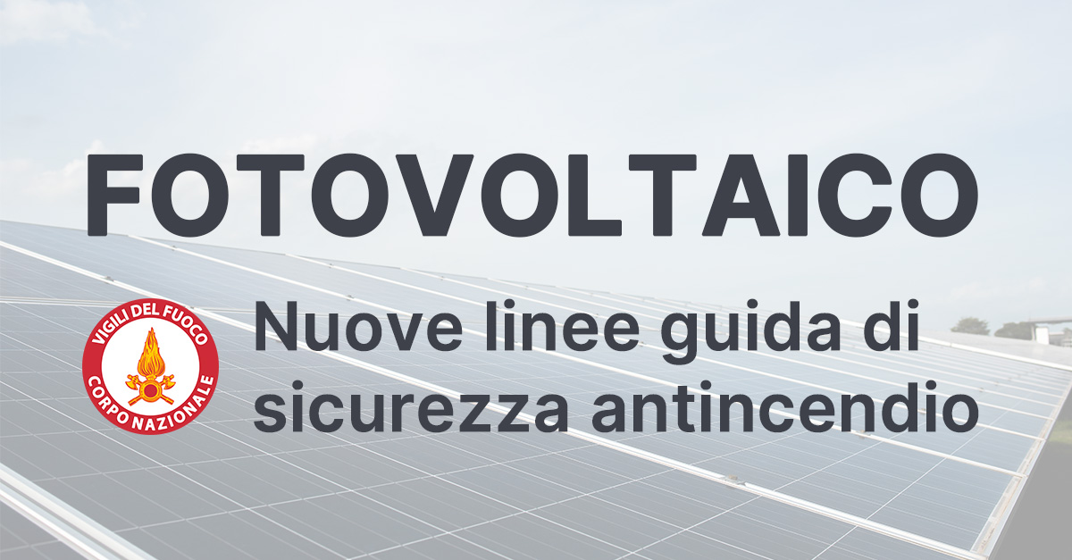 VVFF - Nuove linee guida di prevenzione incendi per impianti fotovoltaici